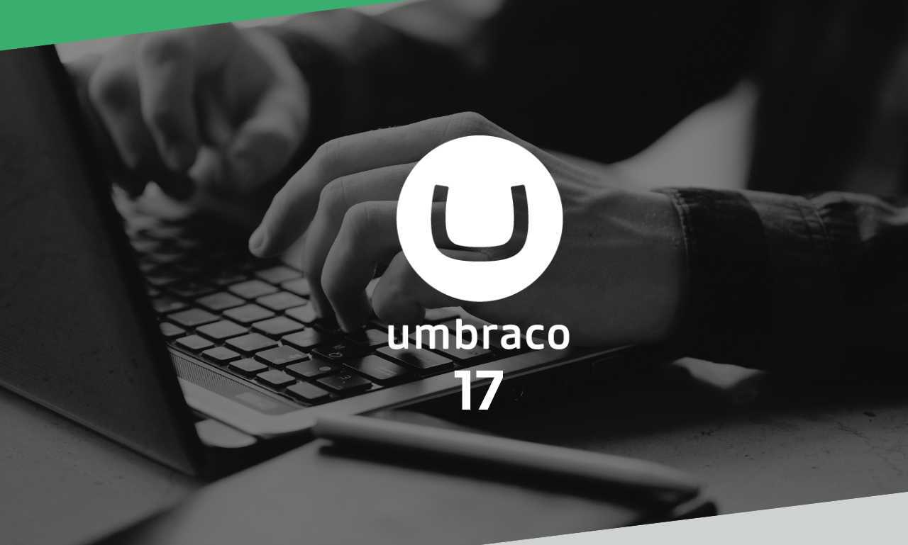 Umbraco 17 Upgrade Guide: What to Expect and How to Prepare